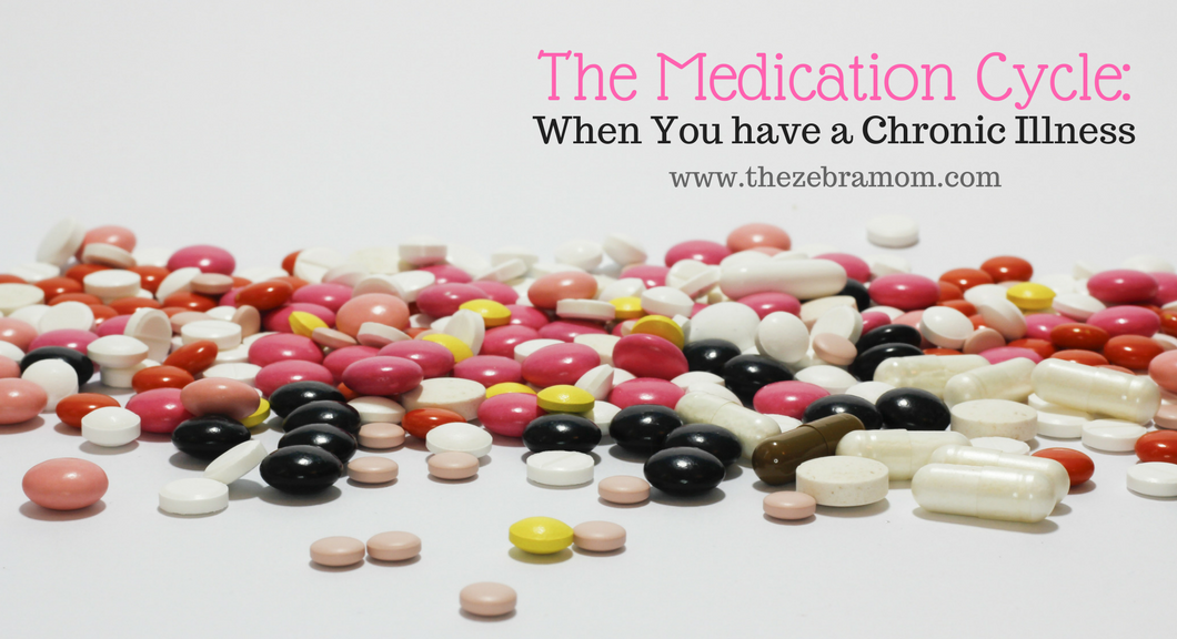 The Medication Cycle: When You have a Chronic Illness | The Zebra Mom